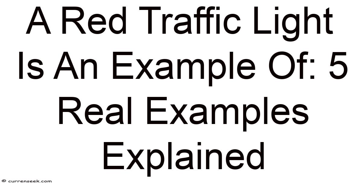 A Red Traffic Light Is An Example Of: 5 Real Examples Explained